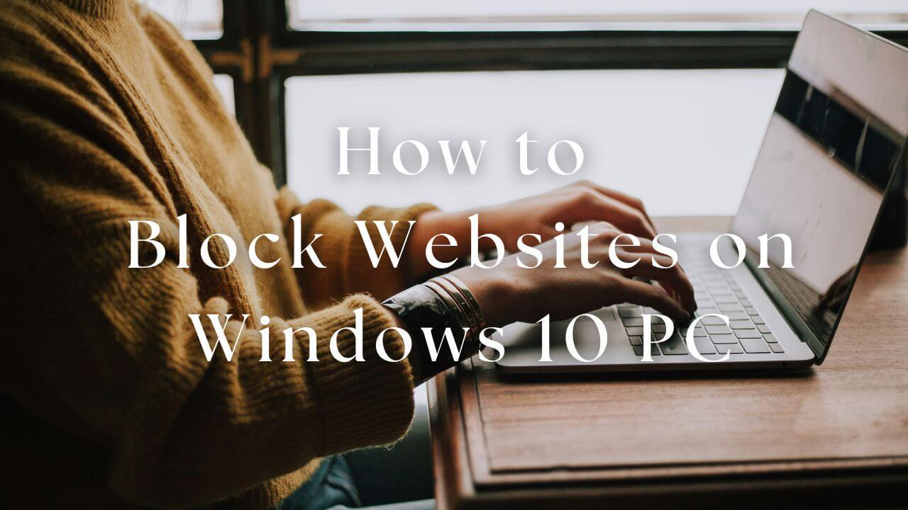 How to Block Websites on Windows 10/11 in All Browsers: 5 Ways