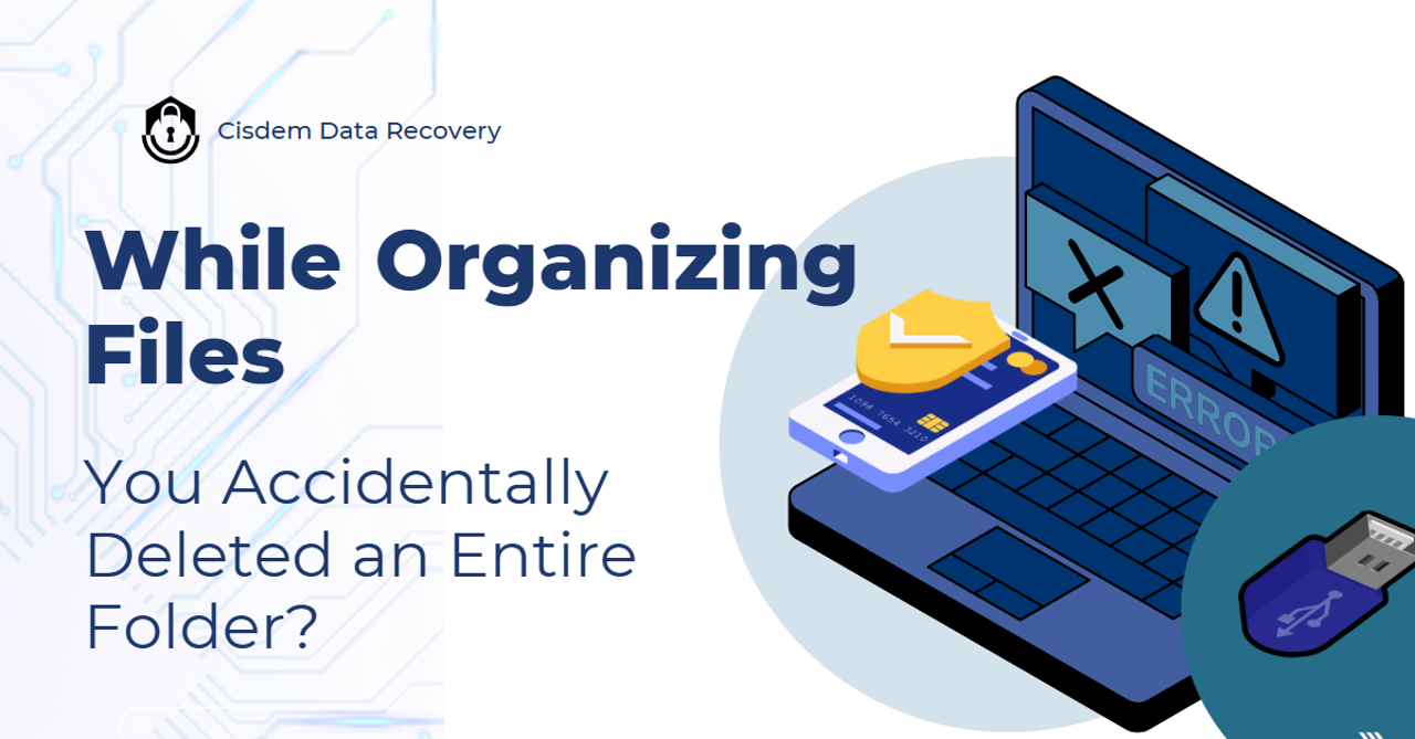 While Organizing Files You Accidentally Deleted a Folder? Fixes Here