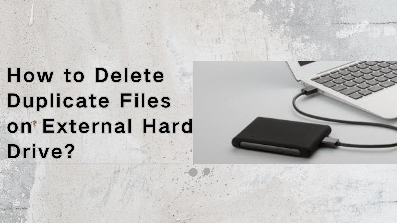How to Delete Duplicate Files on External Hard Drive: Mac & PC