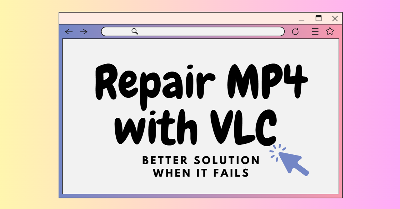 Repair MP4 with VLC & Better Solution When It Fails