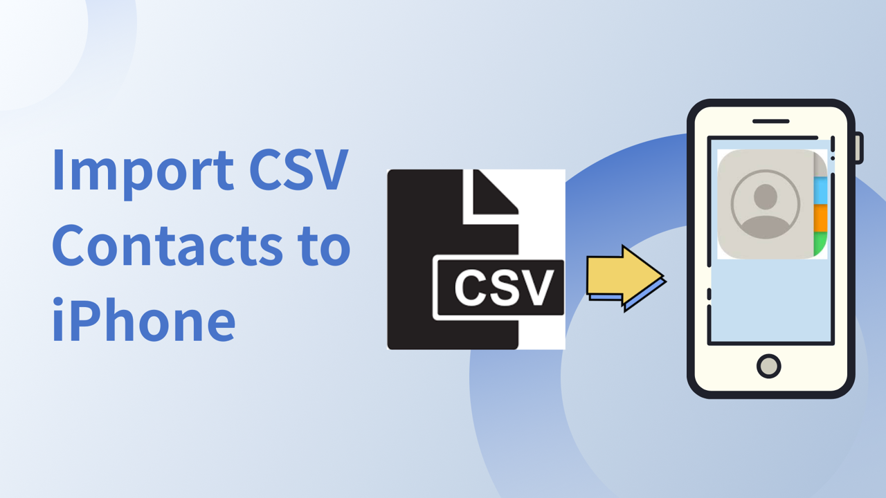 How to Import CSV Contacts to iPhone – 4 Tested Methods