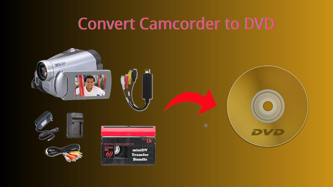 3 Methods to Convert Camcorder Tapes or Videos to DVD