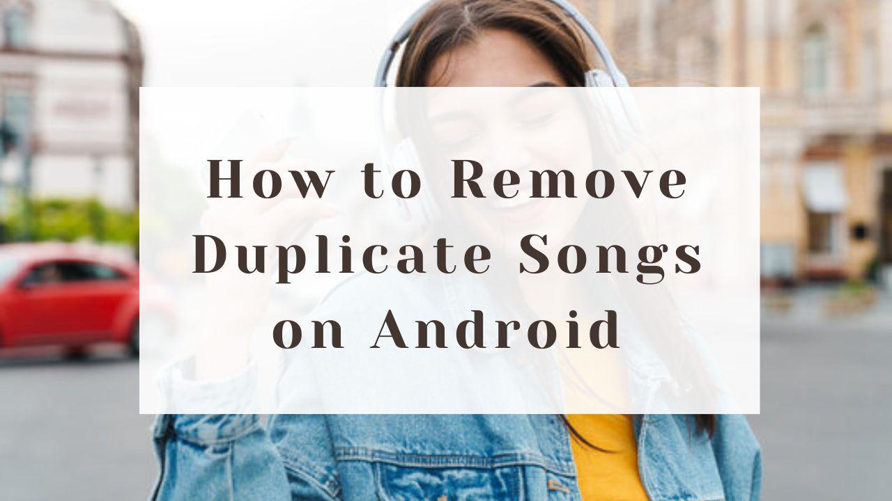 How to Remove Duplicate Music Files on Android in 3 Ways