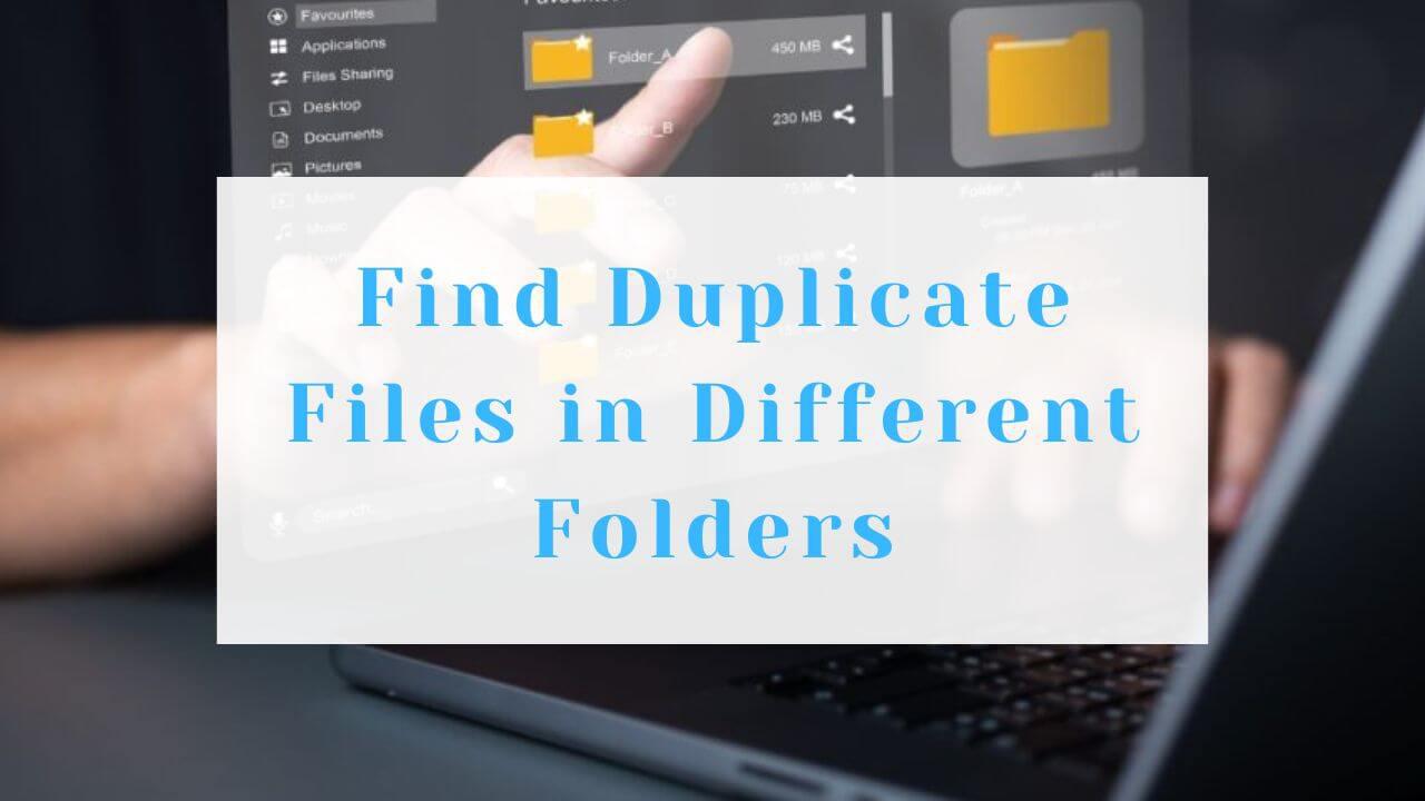 How to Find Duplicate Files in Different Folders on PC and Mac