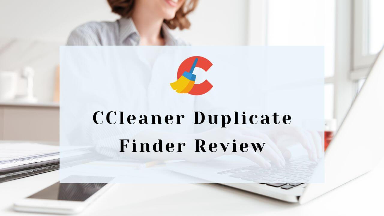 CCleaner Duplicate Finder Review: Should I and How to Use CCleaner?