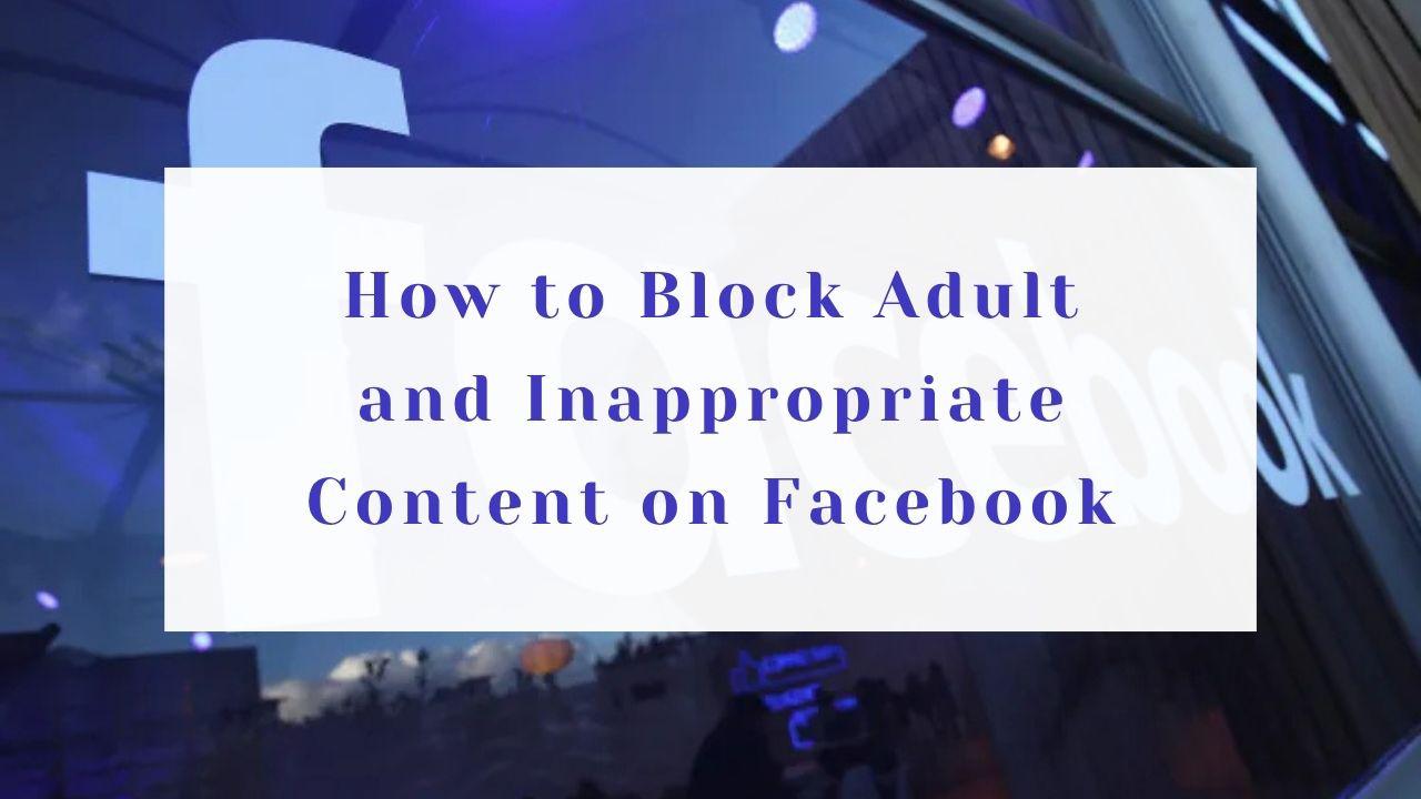 How to Block Adult and Inappropriate Content on Facebook